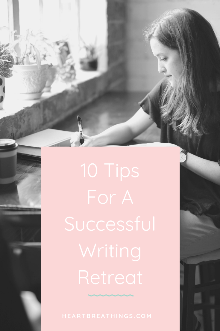 Top 10 Tips For A Successful Writing Retreat · Heart Breathings
