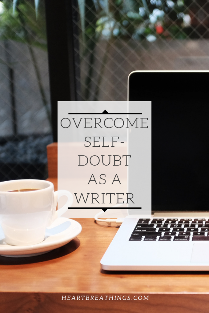 How To Overcome Self-Doubt As A Writer · Heart Breathings